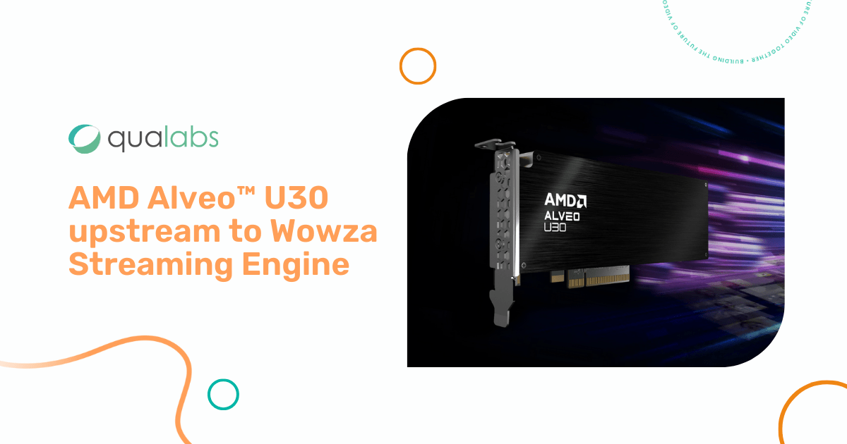 AMD Alveo™ U30 upstream to Wowza Streaming Engine - Qualabs