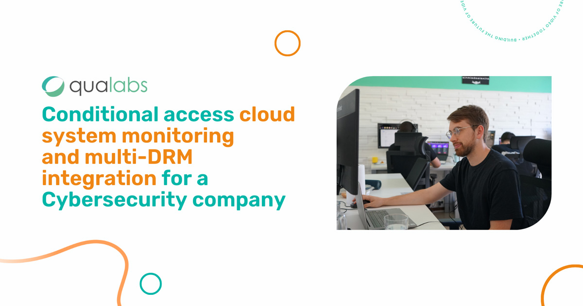 Conditional access cloud system monitoring and multi-DRM integration for a Cybersecurity company ...